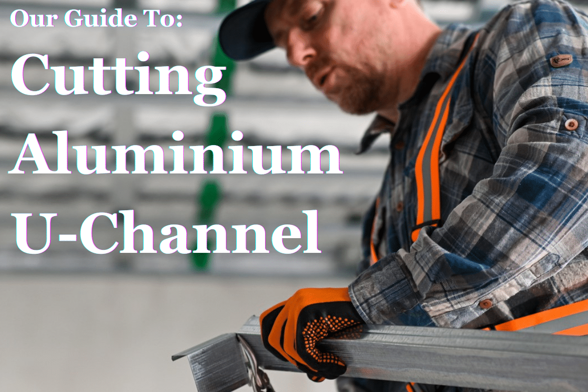 How to Cut Aluminium U Channel: Tools, Techniques, and Tips for a Clean ...